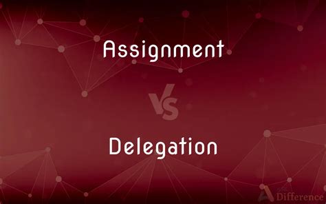 Assignment Vs Delegation — Whats The Difference