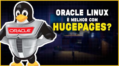 O Oracle Linux é Melhor Com Hugepages Podcast Dbaocm Youtube
