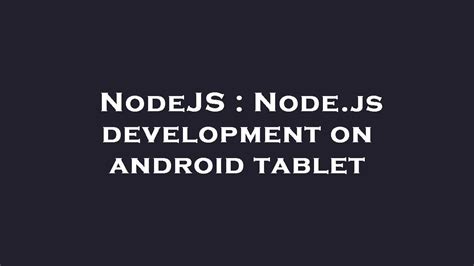 Nodejs Nodejs Development On Android Tablet Youtube
