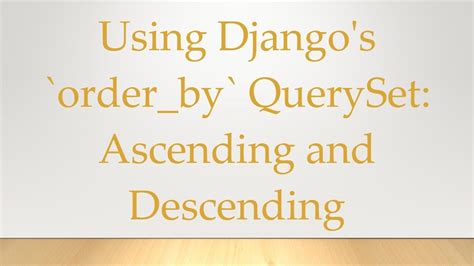 Using Djangos `orderby` Queryset Ascending And Descending Youtube