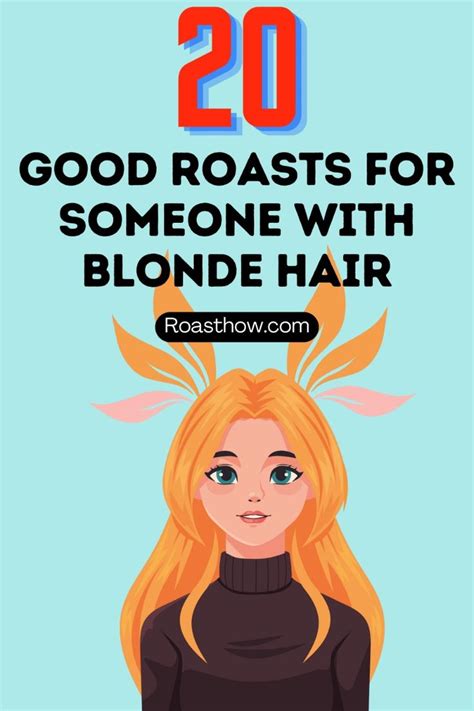 20 Funny Roasts For Someone With Blonde Hair Roasting Someone Good