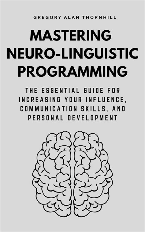mastering neuro linguistic programming the essential guide for