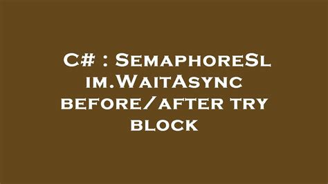 C SemaphoreSlim WaitAsync Before After Try Block YouTube