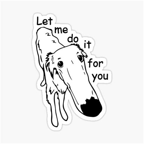 Let Me Do It For You Meme Sticker For Sale By Axelmcg Redbubble