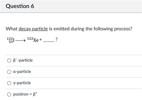 Solved Question What Decay Particle Is Emitted During The Chegg Com