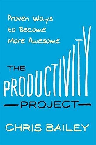Productivity Project Chapter Summary Chris Bailey