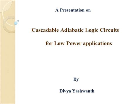 A Presentation On Cascadable Adiabatic Logic Circuits For