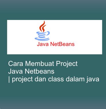 Cara Membuat Project Java Netbeans Membuat Project Dan Class Dalam
