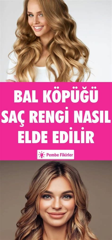 Bal Köpüğü Saç Rengi Nasıl Elde Edilir Saç Saç Rengi Bal Rengi Saç Renkleri