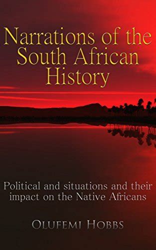 narrations of the south african history political and situations and