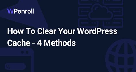 How To Clear Your WordPress Cache 4 Methods WPenroll