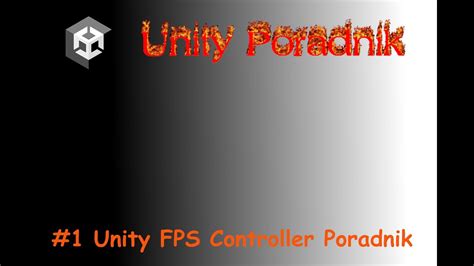 Unity Poradnik 1 Chodzenie Gracza W 3d Fps Character Controller Youtube