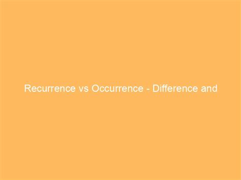 Recurrence Vs Occurrence Difference And Comparison Calculators And Differences