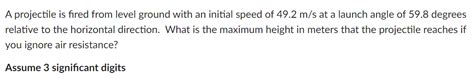 Solved A Projectile Is Fired From Level Ground With An Chegg Com