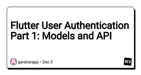 Flutter User Authentication Part 1 Models And Api Rdevto
