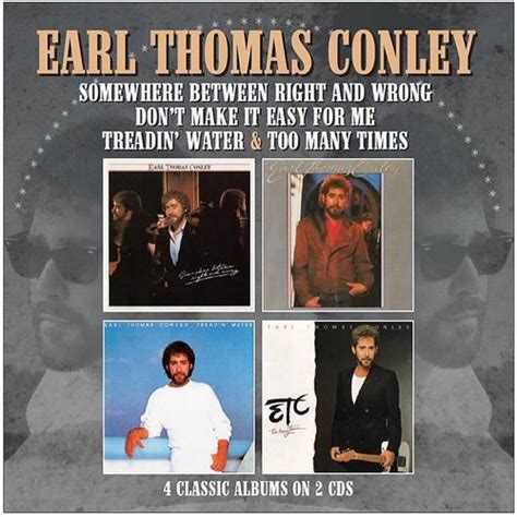 Earl Thomas Conley Somewhere Between Right And Wrong Dont Make It Easy For Me Treadin