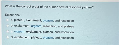 Solved What Is The Correct Order Of The Human Sexual Chegg Com