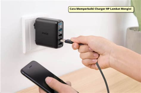 Terbukti Ampuh Cara Memperbaiki Charger Hp Lambat Mengisi Rezeki Apps