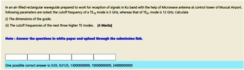 Solved In An Air Filled Rectangular Waveguide Prepared To Work For Reception Of Signals In Ku