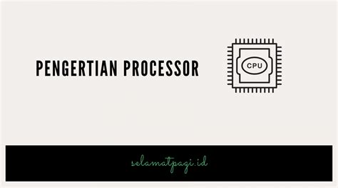 Pengertian Processor Fungsi Komponen Cara Kerja Dan Jenis Jenis