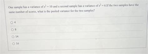 Solved One Sample Has A Variance Of S2 10 And A Second Chegg Com