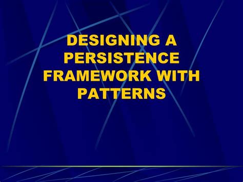 PPT DESIGNING A PERSISTENCE FRAMEWORK WITH PATTERNS PowerPoint Presentation ID