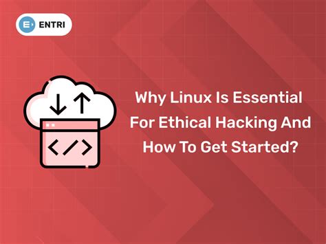 Why Linux Is Essential For Ethical Hacking And How To Get Started Entri Blog