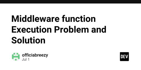 Middleware Function Execution Problem And Solution Dev Community