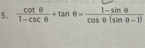 Solved 5 Cot θ 1 Csc θ Tan θ 1 Sin θ Cos θ Sin θ 1 [calculus]