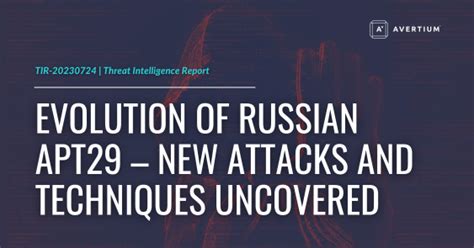 Evolution Of Russian Apt29 New Attacks And Techniques Uncovered