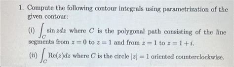 Solved 1 Compute The Following Contour Integrals Using