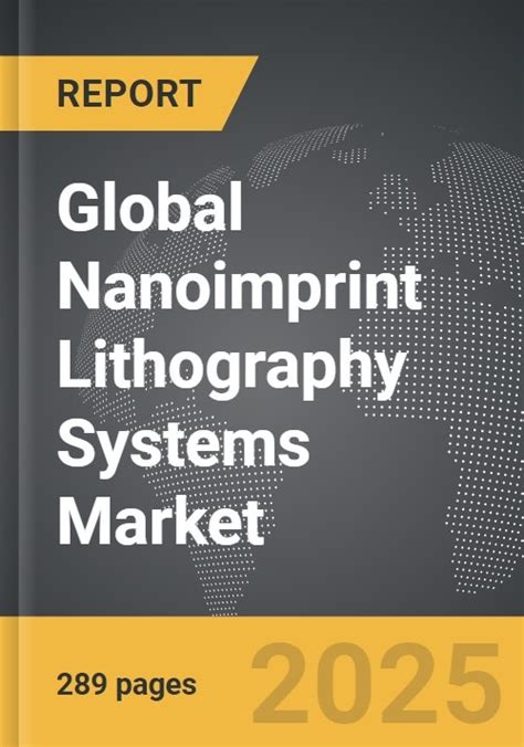 Nanoimprint Lithography Nil Systems Global Strategic Business Report