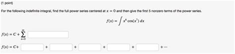 1 Point For The Following Indefinite Integral Find The Full Power Series Centered At X 0
