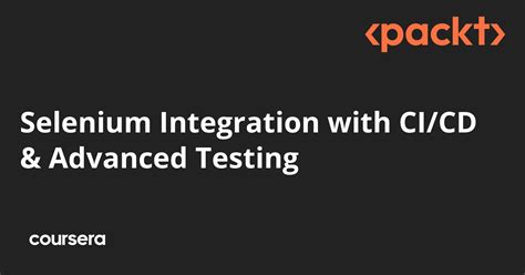Selenium Integration With Cicd And Advanced Testing Coursera