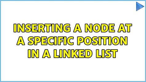 Inserting A Node At A Specific Position In A Linked List Youtube