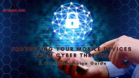 Protecting Your Mobile Devices From Cyber Threats A Comprehensive