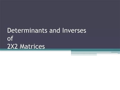 Ppt Determinants And Inverses Of 2x2 Matrices Powerpoint Presentation Id 2864514