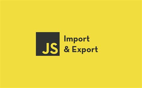 Import And Export Statements In Javascript And How To Use Them