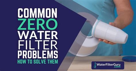 Common Zero Water Filter Problems And How To Fix Them