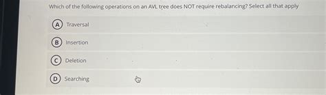 solved which of the following operations on an avl tree does