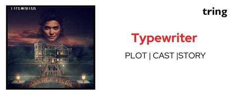Typewriter Plot Cast Character Analysis And Crew