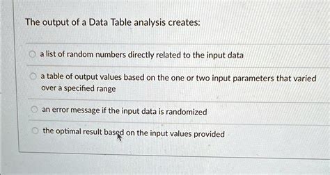 Get Answer The Output Of A Data Table Analysis Creates A List Of