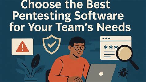 7 Practical Tips For Choosing Pen Testing Software From Security Pros