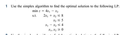 Solved 1 Use The Simplex Algorithm To Find The Optimal
