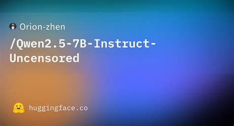 Orion Zhen Qwen2 5 7B Instruct Uncensored Hugging Face