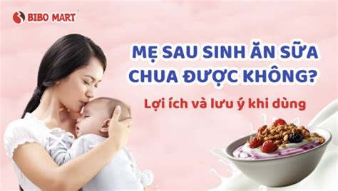 Mẹ sau sinh ăn sữa chua được không Lợi ích và lưu ý khi dùng Cẩm nang Bibomart