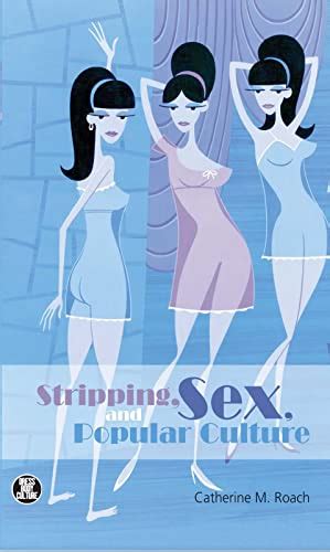 Stripping Sex And Popular Culture By Roach Catherine M And Joanne B