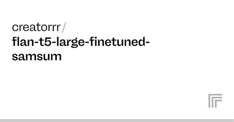 Creatorrr Flan T5 Large Finetuned Samsum Run With An API On Replicate