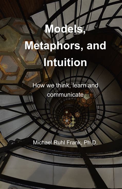 Models Metaphors And Intuition How We Think Learn And Communicate By Michael Ruhl Frank
