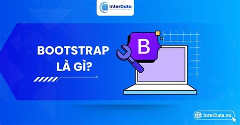 Bootstrap Là Gì Tính Năng Lợi ích And Cách Dùng Bootstrap 45